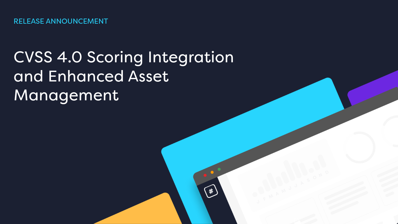 CVSSv4 Scoring Integration and Enhanced Asset Management