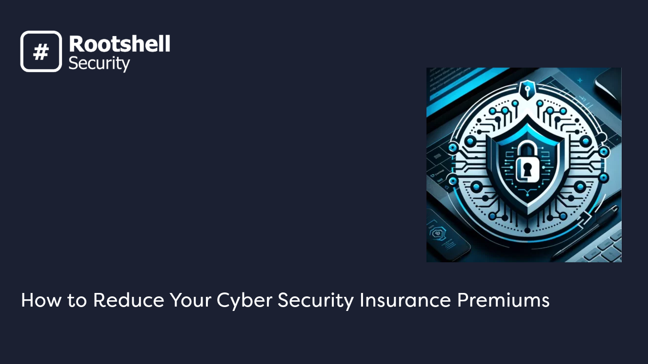 How to Reduce Your Cyber Security Insurance Premiums | Rootshell Security
