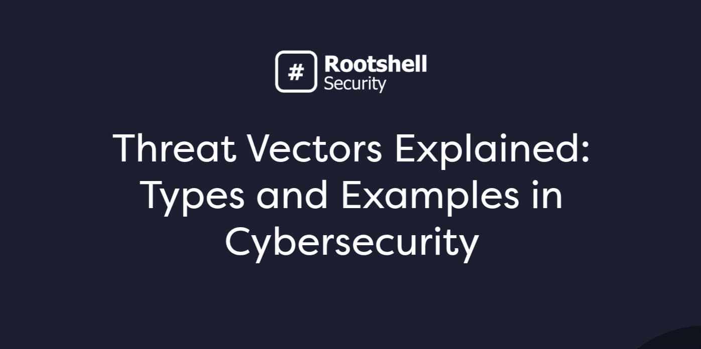 Threat Vectors Explained | Rootshell Security
